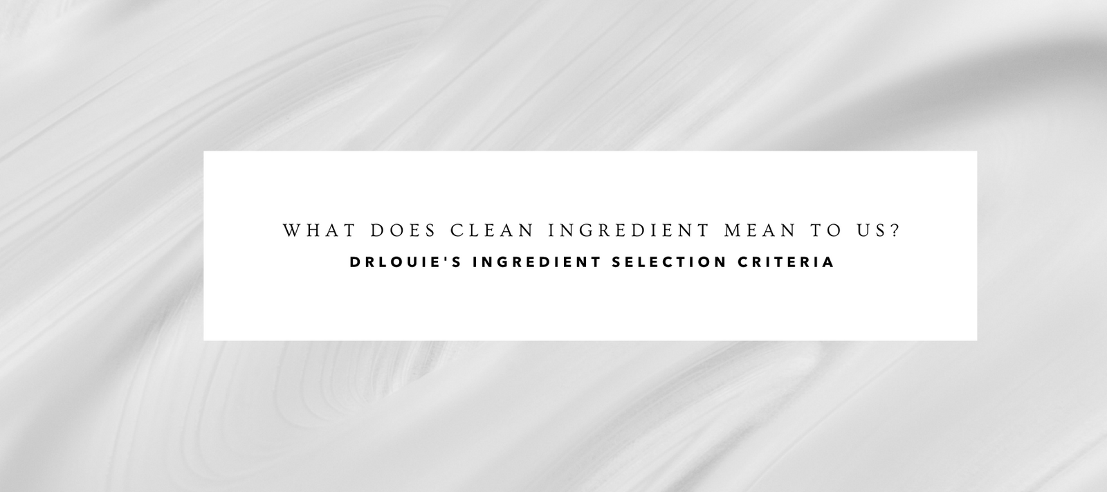 What does "Clean Ingredient" mean for us? Our Ingredient Selection Criteria